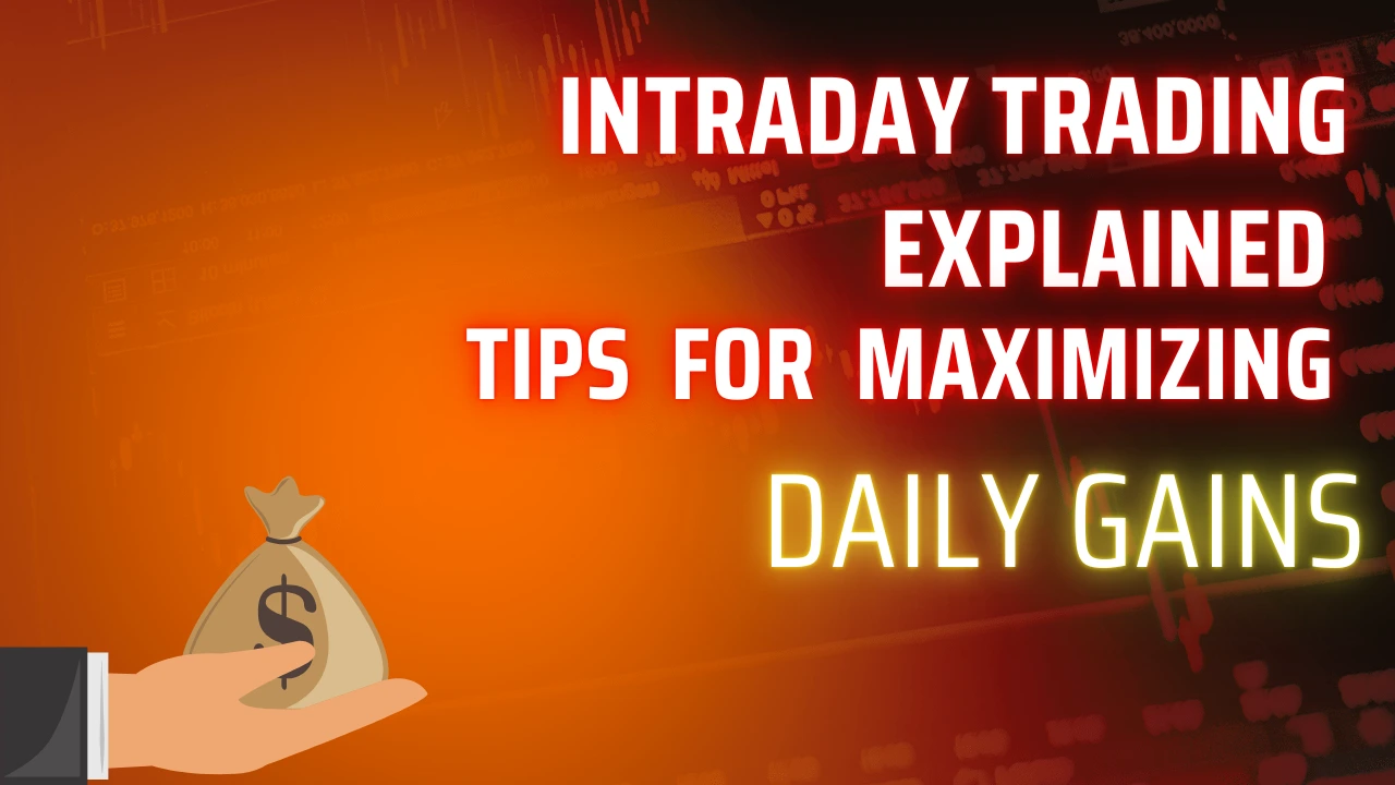 Intraday Trading Explained: Tips for Maximizing Daily Gains
